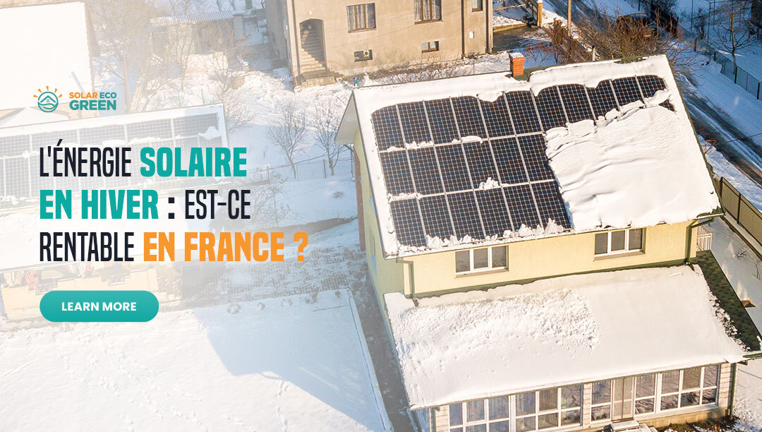 L'Énergie solaire en hiver : Est-ce rentable en France ? - Solar EcoGreen