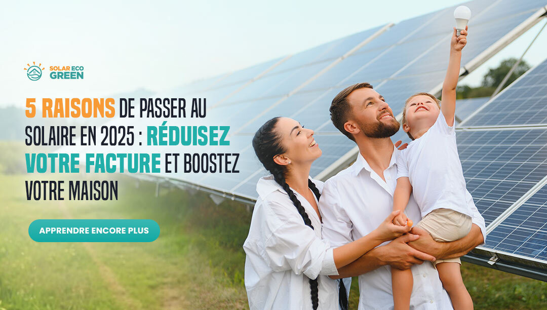 5 raisons de passer au solaire en 2025 : Réduisez votre facture et boostez votre maison - Solar ...