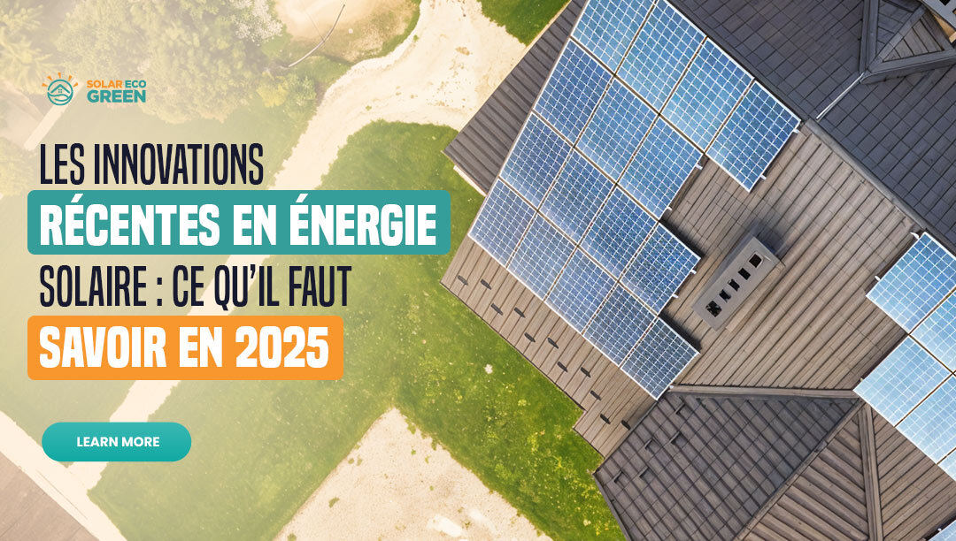 Les innovations récentes en énergie solaire : Ce qu’il faut savoir en ...